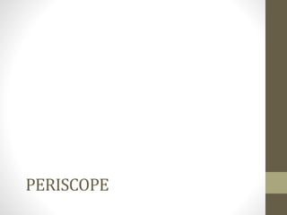 Periscope ,its types & uses. | PPTX