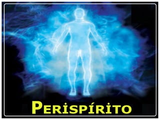 O perispírito segundo o Espiritismo | PPT
