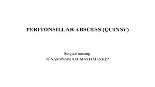 PERITONSILLAR ABSCESS (QUINSY) by nursing students.pptx