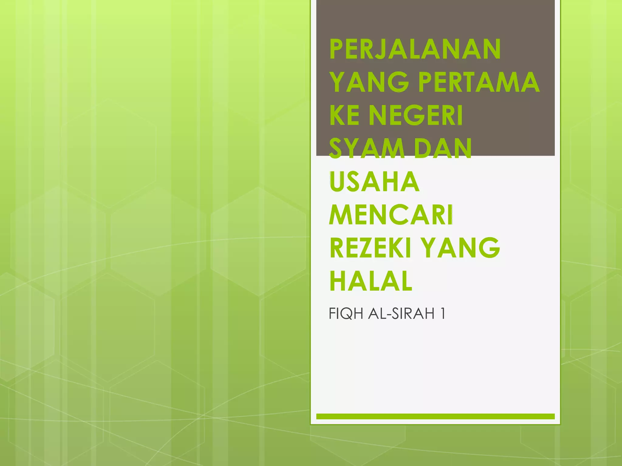 Perjalanan yang pertama ke negeri syam dan usaha | PPT