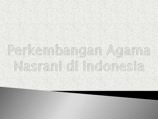 Perkembangan agama nasrani di indonesia | PPT