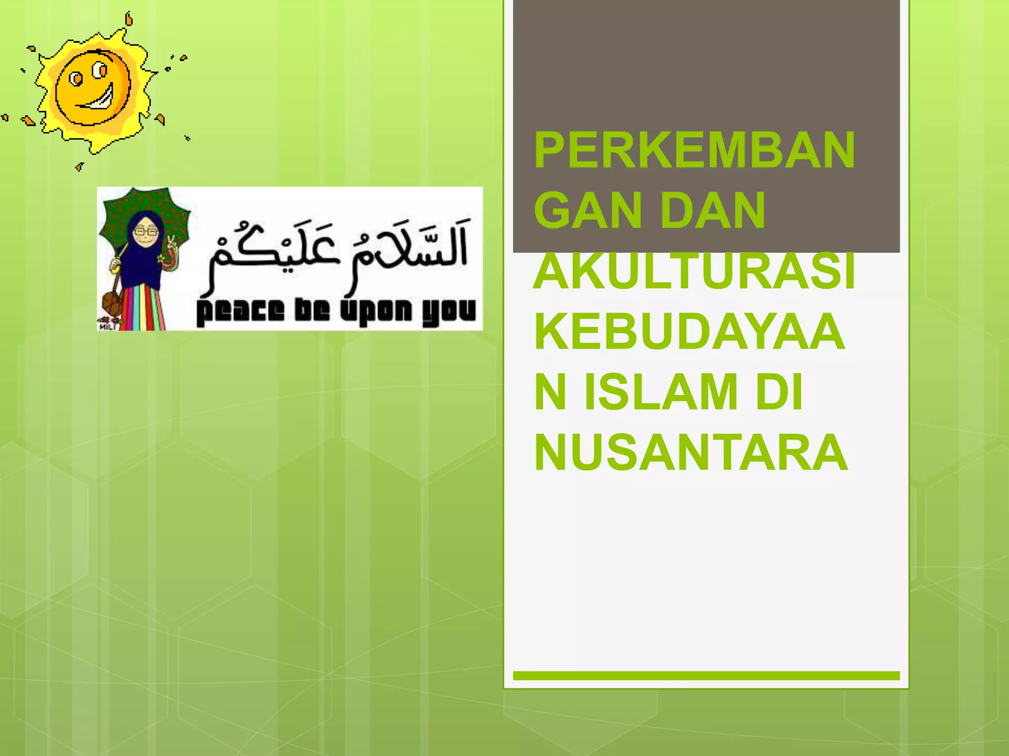 Perkembangan dan Akulturasi Kebudayaan Islam di Nusantara | PPTX