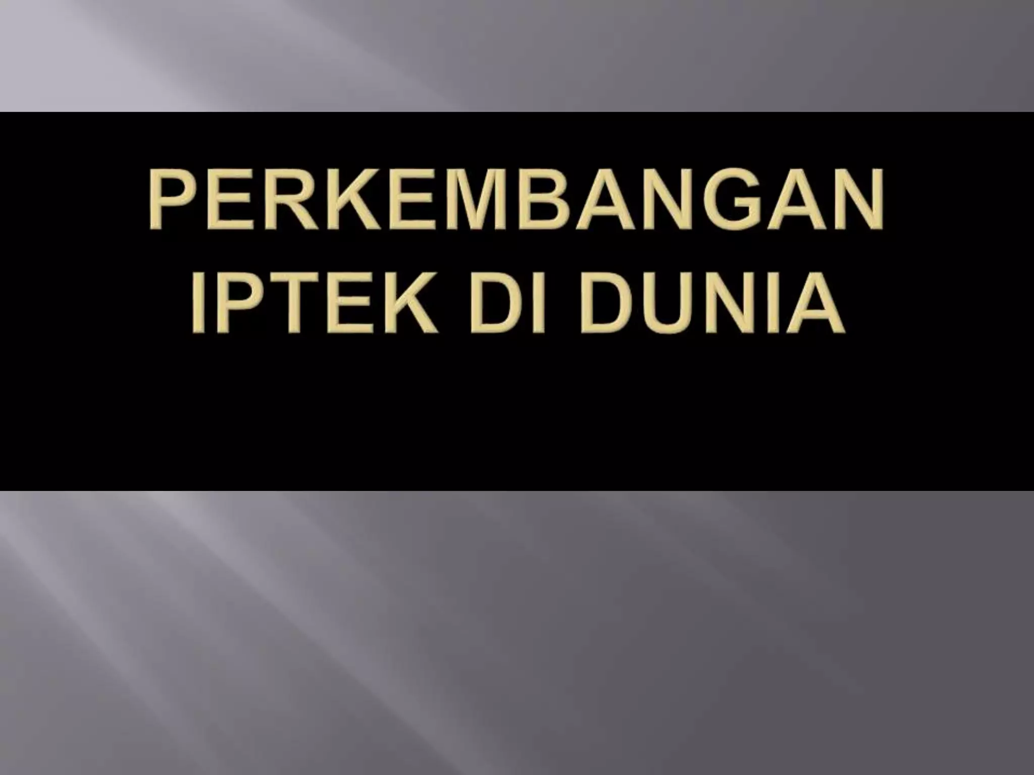 Perkembangan iptek di dunia | PPTX