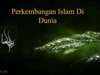 Perkembangan islam di dunia | PPTX