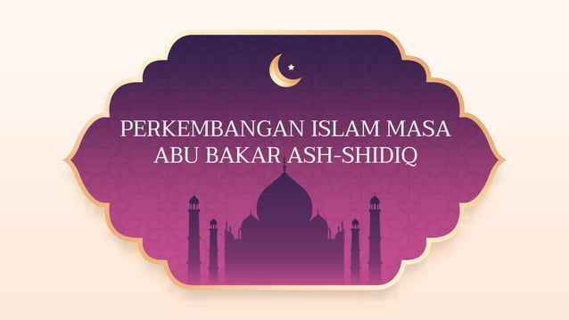 PERKEMBANGAN ISLAM MASA ABU BAKAR ASH-SHIDIQ.pptx