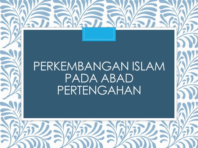 Perkembangan Islam pada Abad Pertengahan | PPTX