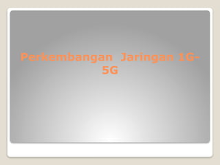 Perkembangan_Jaringan dari era 1G_5G.pptx