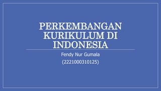 Perkembangan kurikulum di indonesia_023842.pptx