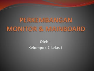 Perkembangan monitor & mainboard | PPTX