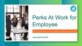 Perks At Work: Enhancing Employee Benefits and Rewards | PPT