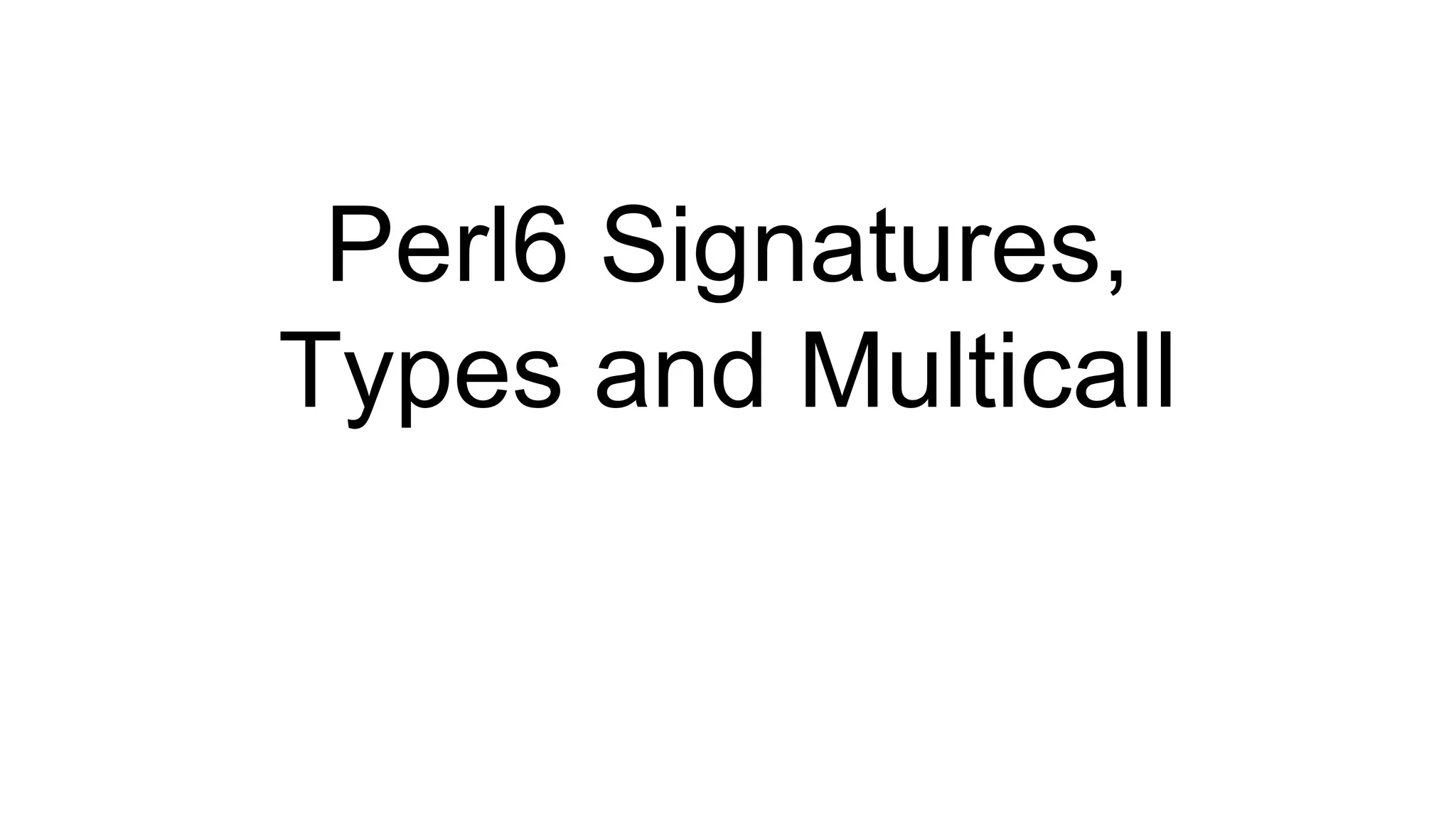 Perl6 signatures, types and multicall | PPT