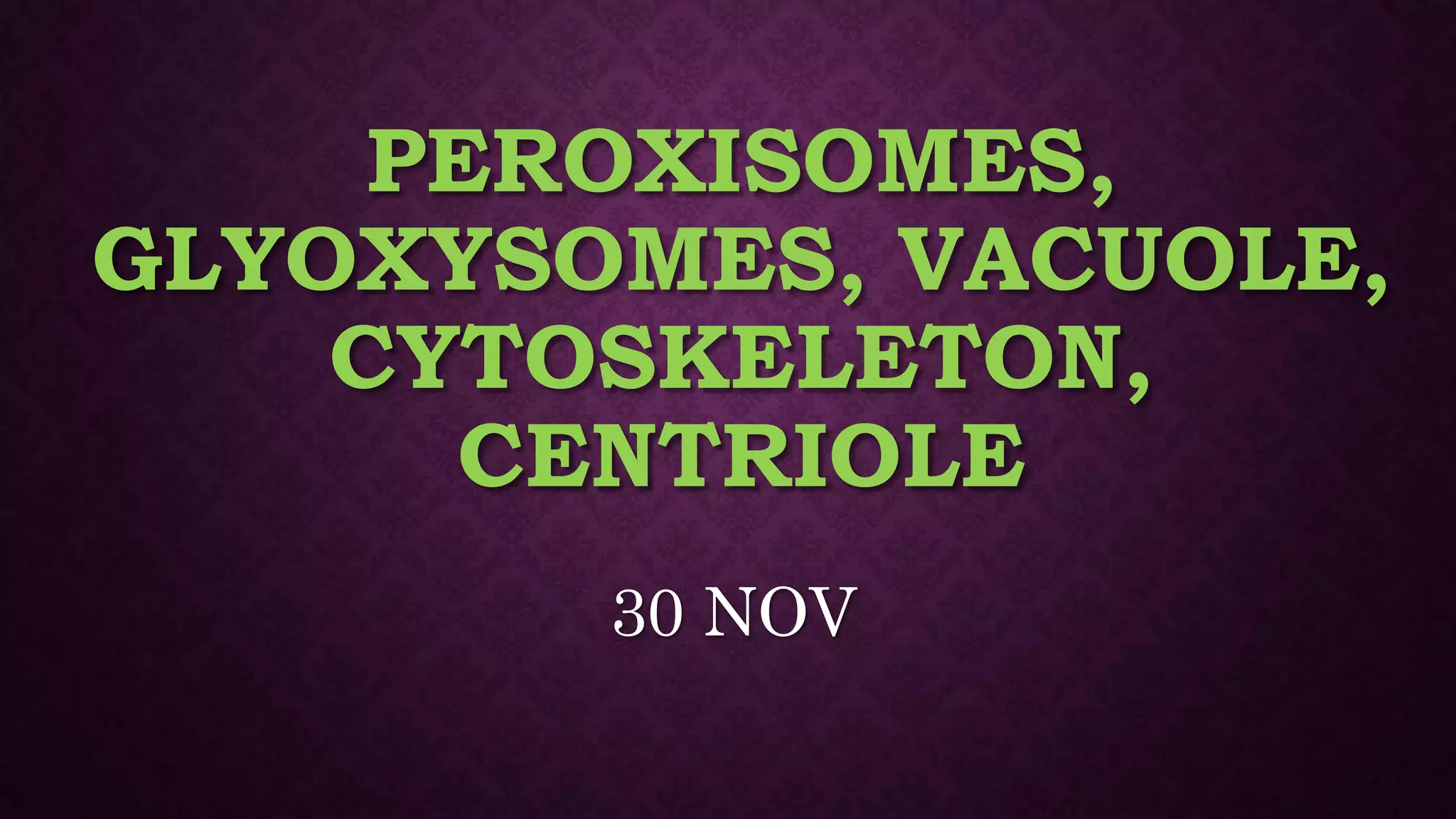 Peroxisomes, glyoxysomes, vacuole, cytoskeleton, | PPTX
