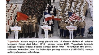 SEJARAH KELAM DARI PERPECAHAN YUGOSLAVIA.ppt