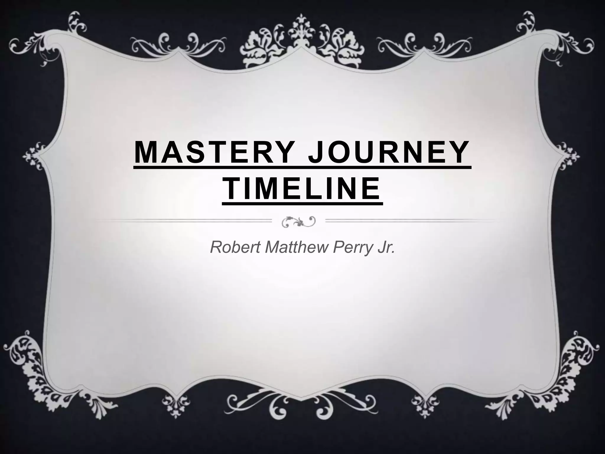 Robert Perry's Mastery Timeline | PPT