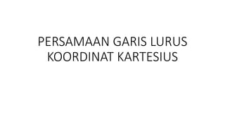 PERSAMAAN GARIS LURUS KOORDINAT GARIS LURUS DAN APLIKASINYA.pptx