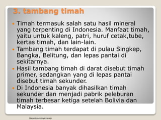 Persebaran dan manfaat barang tambang di indonesia tugas geografi | PPTX