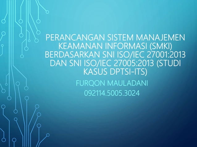 Perancangan SMKI Berdasarkan SNI ISO/IEC 27001:2013 dan SNI ISO/IEC 27005:2013 (Studi Kasus ...