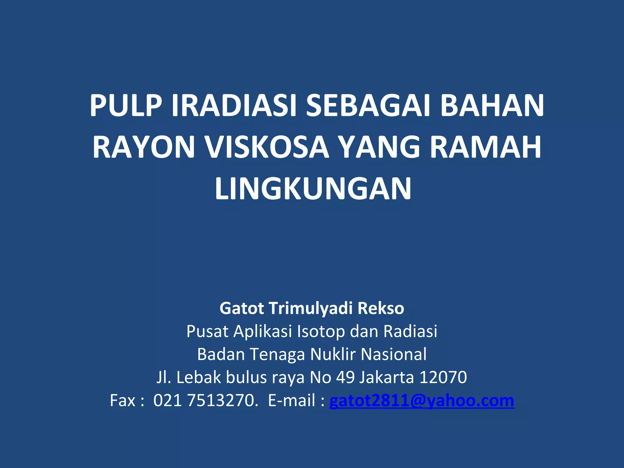 PULP IRADIASI SEBAGAI BAHAN RAYON VISKOSA YANG RAMAH LINGKUNGAN | PPT