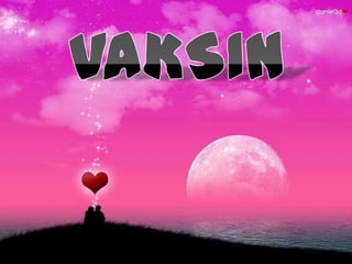 Persentasi vaksin | PPTX