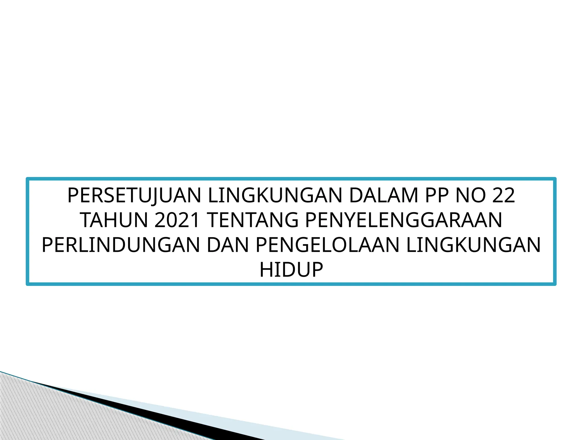 Persetujuan Lingkungan dalam PP 22 Tahun 2021.pptx