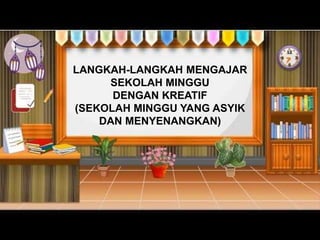 PERSIAPAN MENGAJAR SEKOLAH MINGGU.ppt