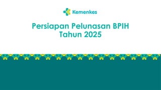 Persiapan Pelunasan BPIH Tahap 1 Tahun 2025.pptx