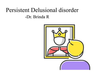 Persistent delusional disorder.pptx presentation | PPTX
