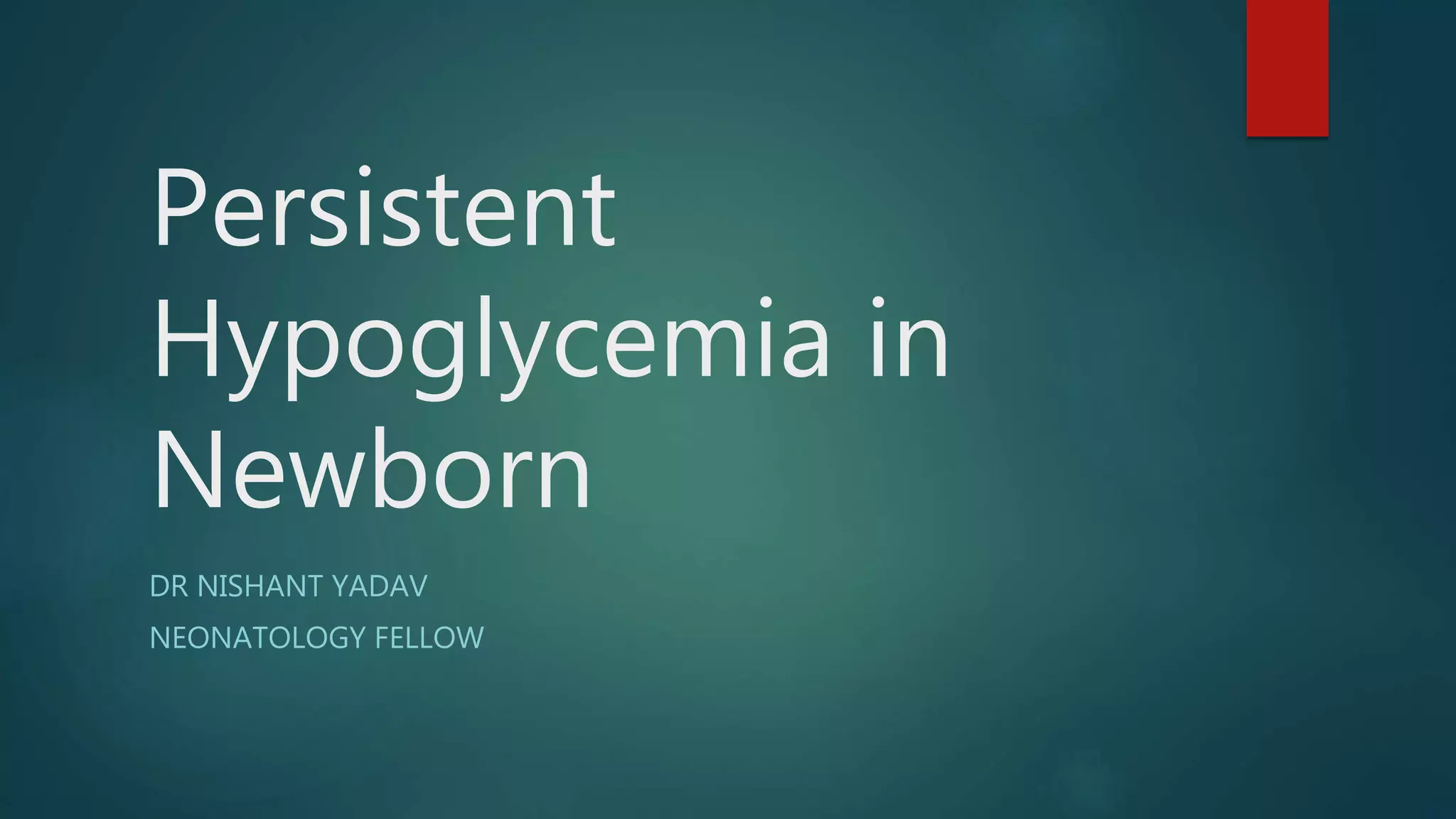 Persistent Hypoglycemia in Newborn | PPTX
