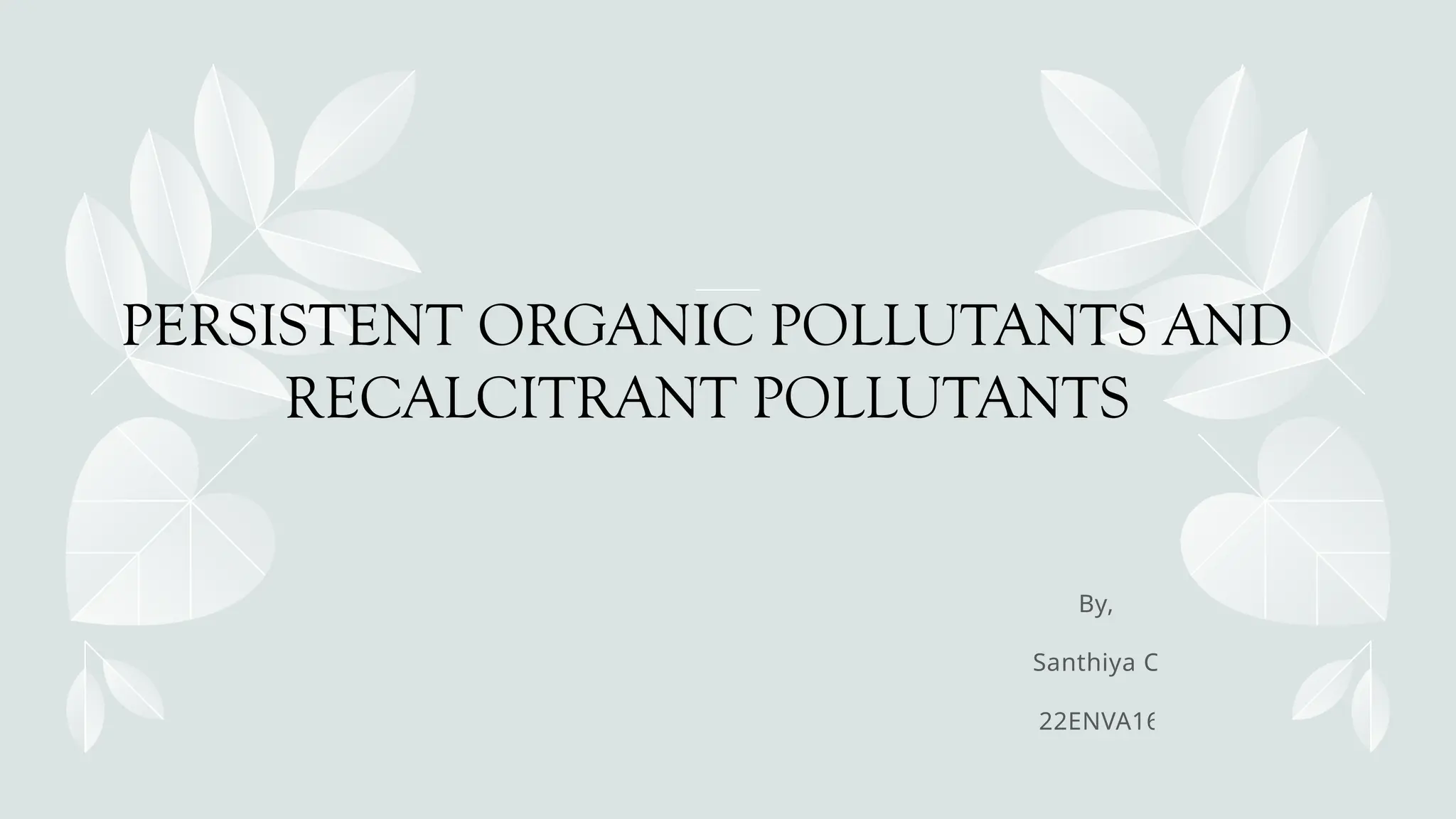 PERSISTENT ORGANIC POLLUTANTS AND RECALCITRANT POLLUTANTS | PPTX