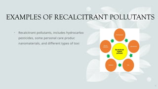 PERSISTENT ORGANIC POLLUTANTS AND RECALCITRANT POLLUTANTS | PPTX