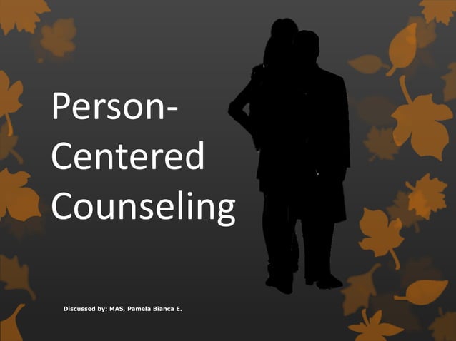 Person-Centered Approach to Counseling | PPT