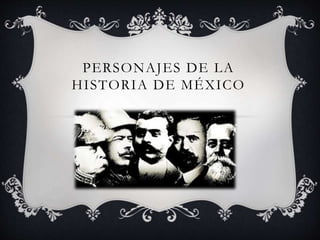 Personajes de la historia de méxico | PPTX