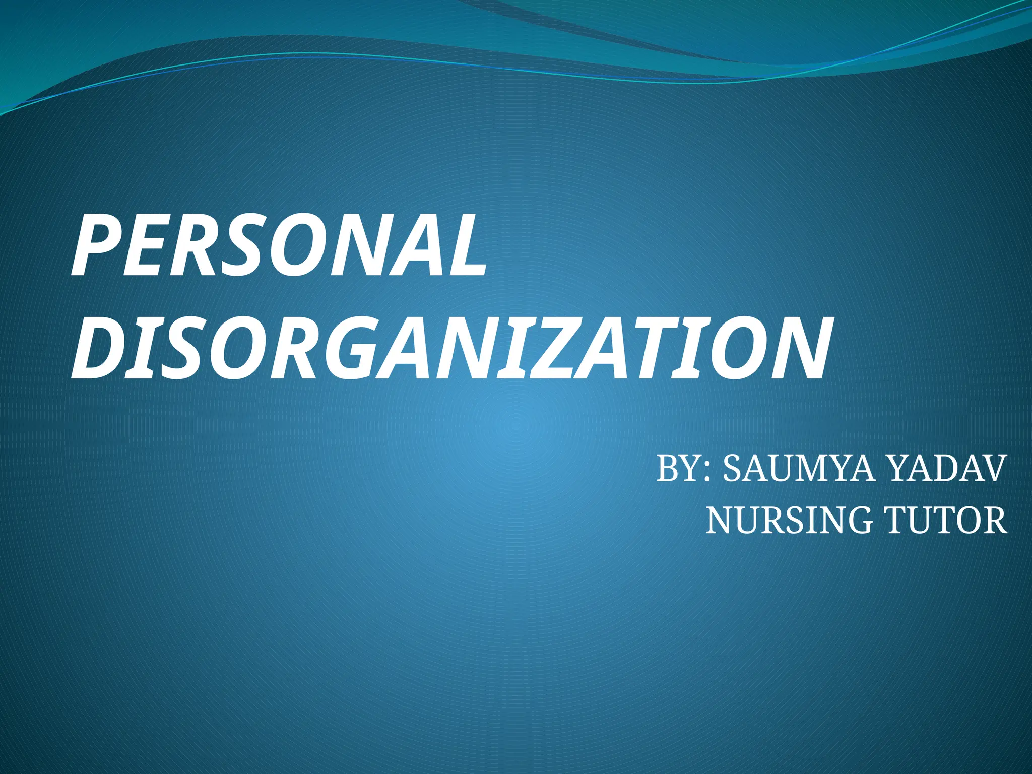 PERSONAL DISORGANIZATION.pptx- introduction, definition, stages and ...