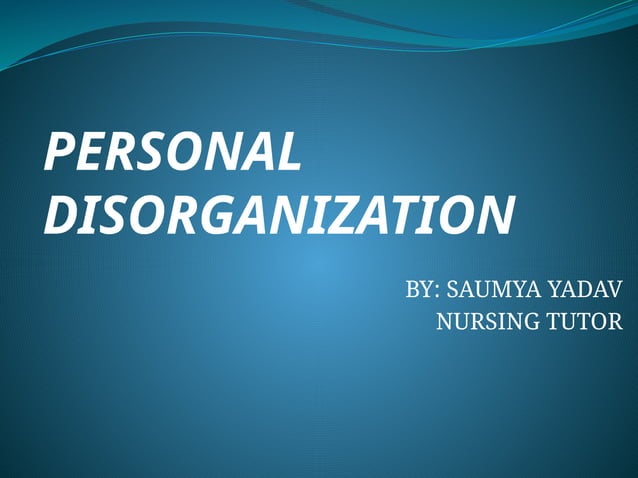 PERSONAL DISORGANIZATION.pptx- introduction, definition, stages and ...