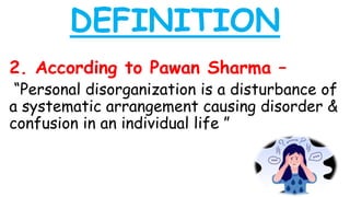 PERSONAL DISORGANIZATION DEFINITION & NATURE & CAUSES.pptx