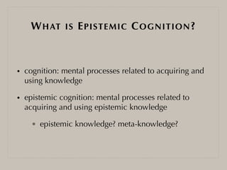 Ciara Sanker: Personal epistemology and epistemic learning | PPT