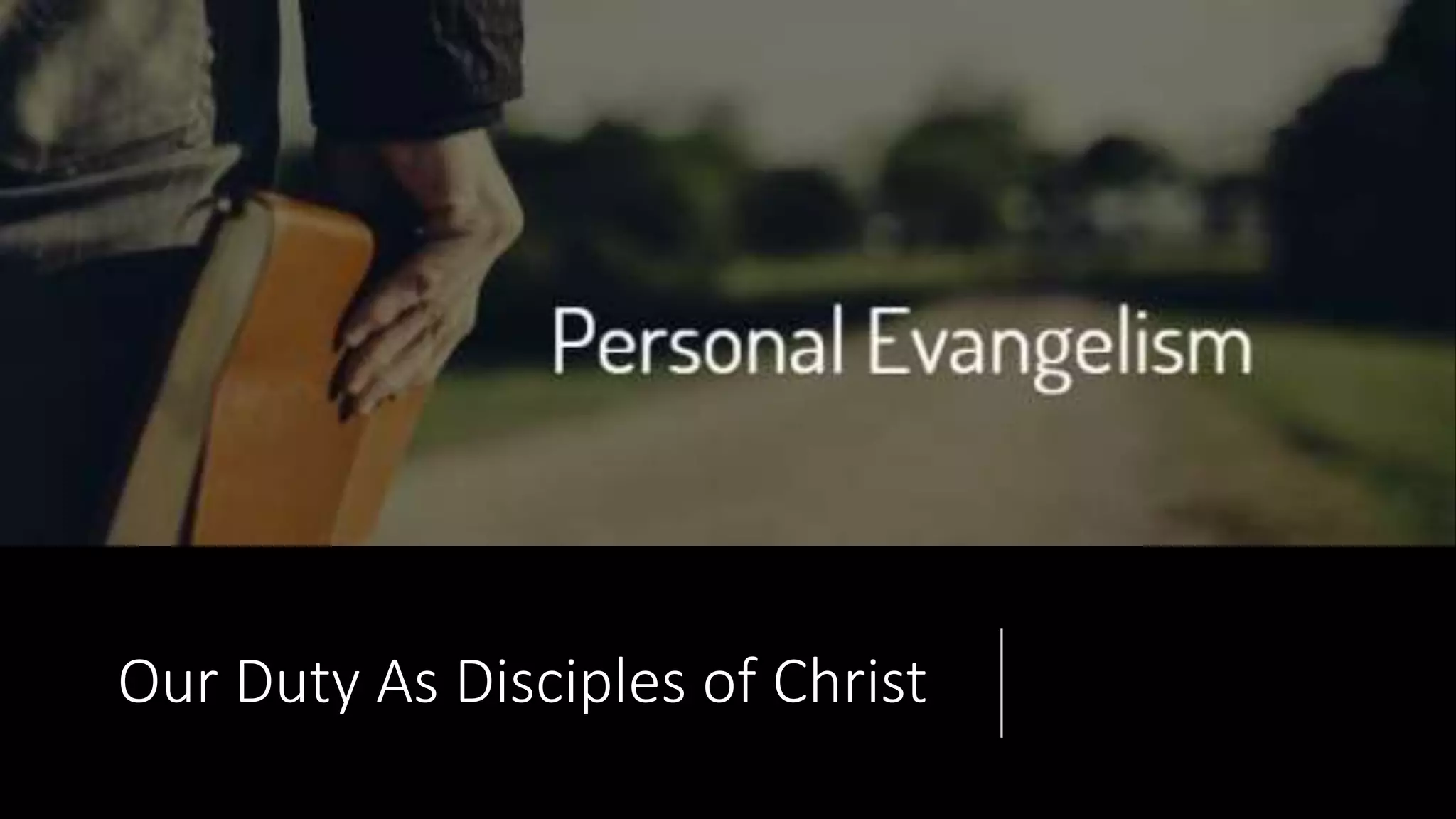 Personal Evangelism Our Duty As Disciples of Christ | PPTX