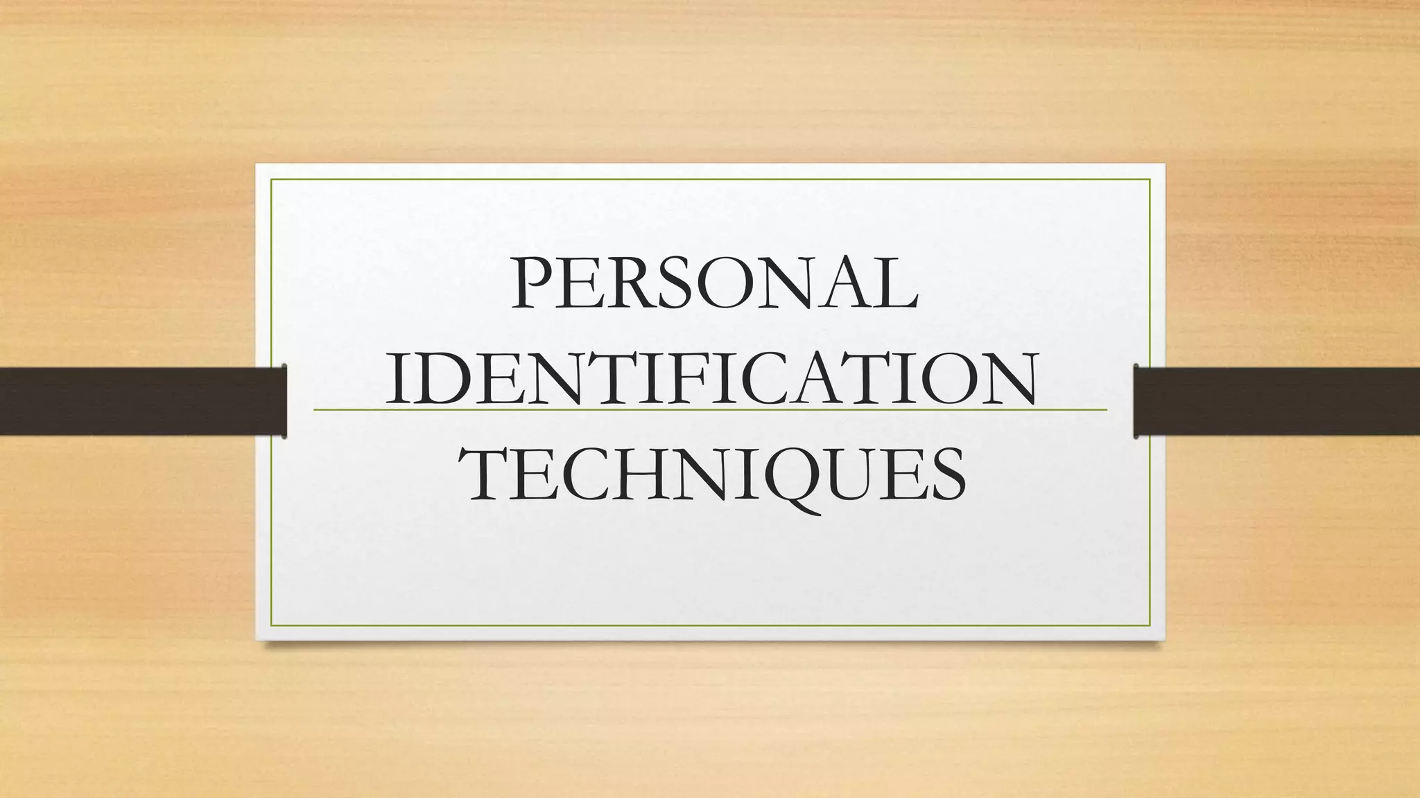 PERSONAL IDENTIFICATION TECHNIQUES.pptx