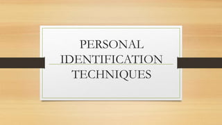 PERSONAL IDENTIFICATION TECHNIQUES.pptx