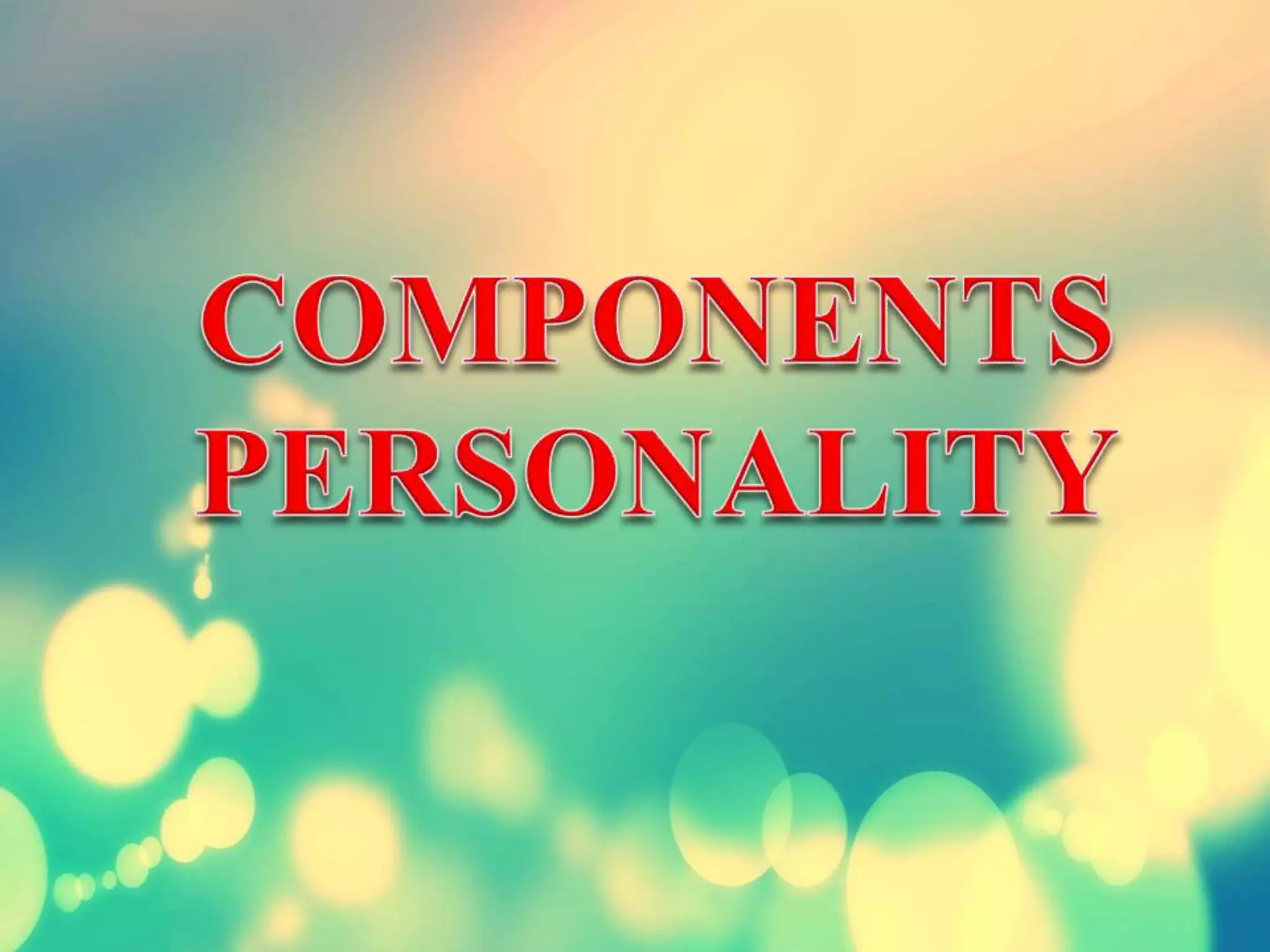 PERSONALITY: DEFINITIONS AND ITS COMPONENTS | PPTX
