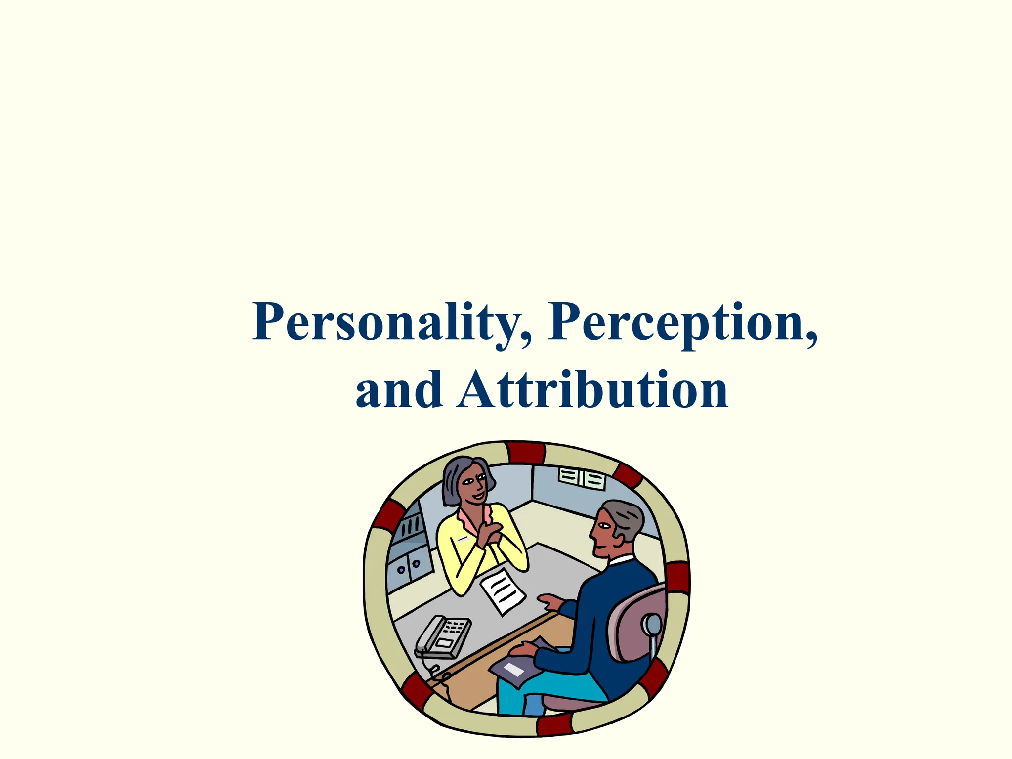 Understanding Personality, Perception, and Attribution: Insights for Workplace Success | PPT