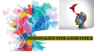 PERSONALITY TYPE A AND TYPE B.pfWFEAFWptx | PPT