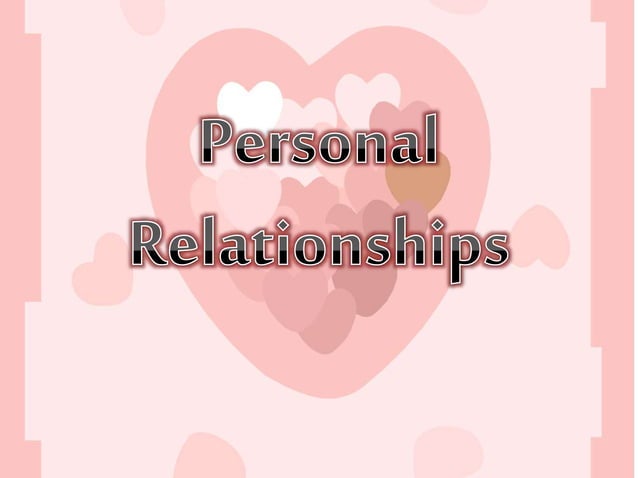 Personal relationships | PPTX | Dating | Family and Relationships