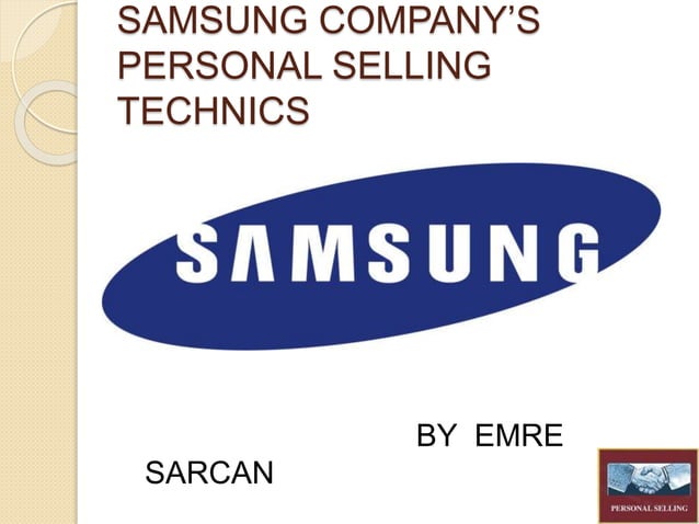 Personal selling Technics and Examples- Advertising- Business- Samsung Company--Emre Sarcan | PPTX