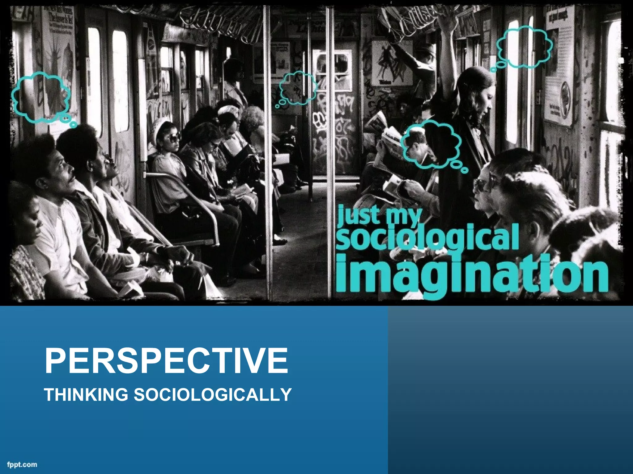 PERSPECTIVE: THINKING ABOUT SOCIAL LIFE | PPT