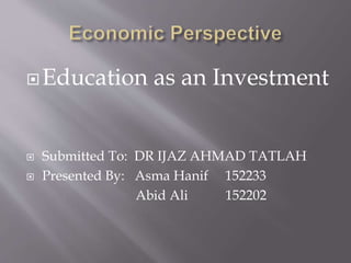 Education as An Investment: Economic Perspective | PPT