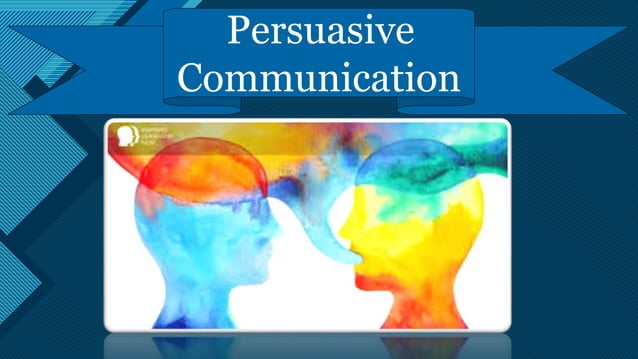 Persuasive Communication.pptx persuasive communication | PPTX