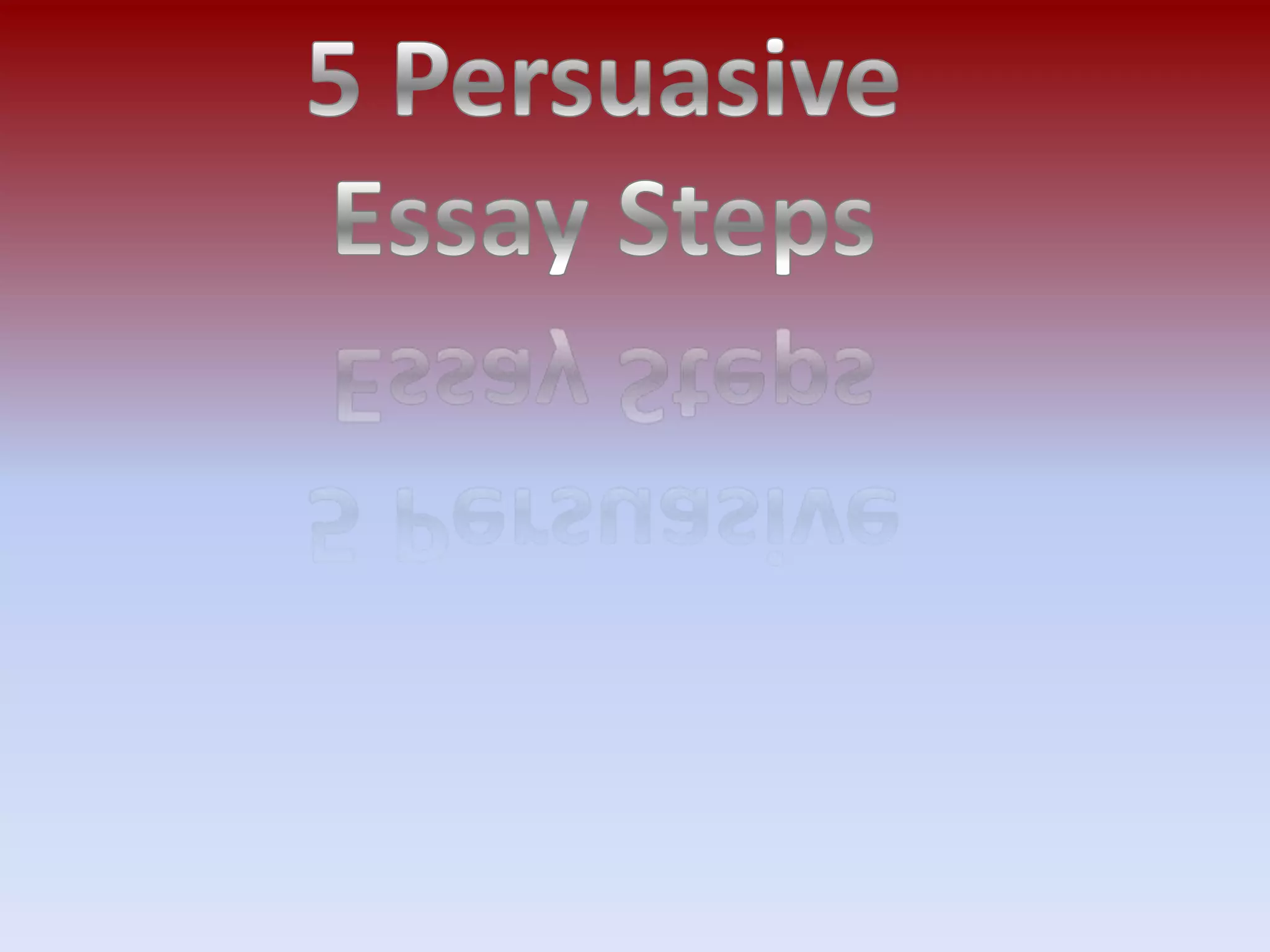 Steps to Writing a Persuasive Essay | PPTX