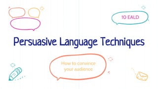 Persuasive Language Techniques [Year 10].pptx