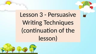LESSON 3 ENGLISH 10 PERSUASIVE WRITING TECHNIQUES Lesson 3.pptx